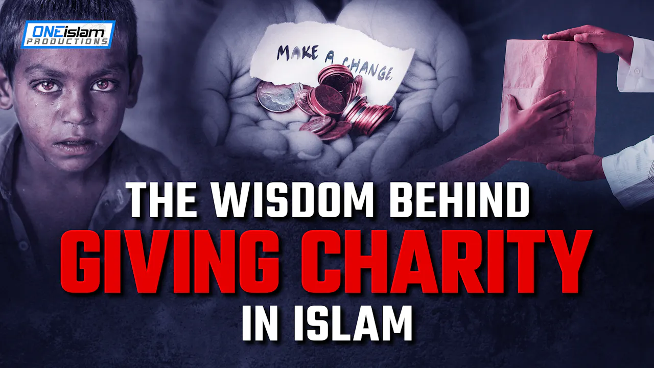 The Wisdom Behind Giving Charity In Islam - One Islam TV
