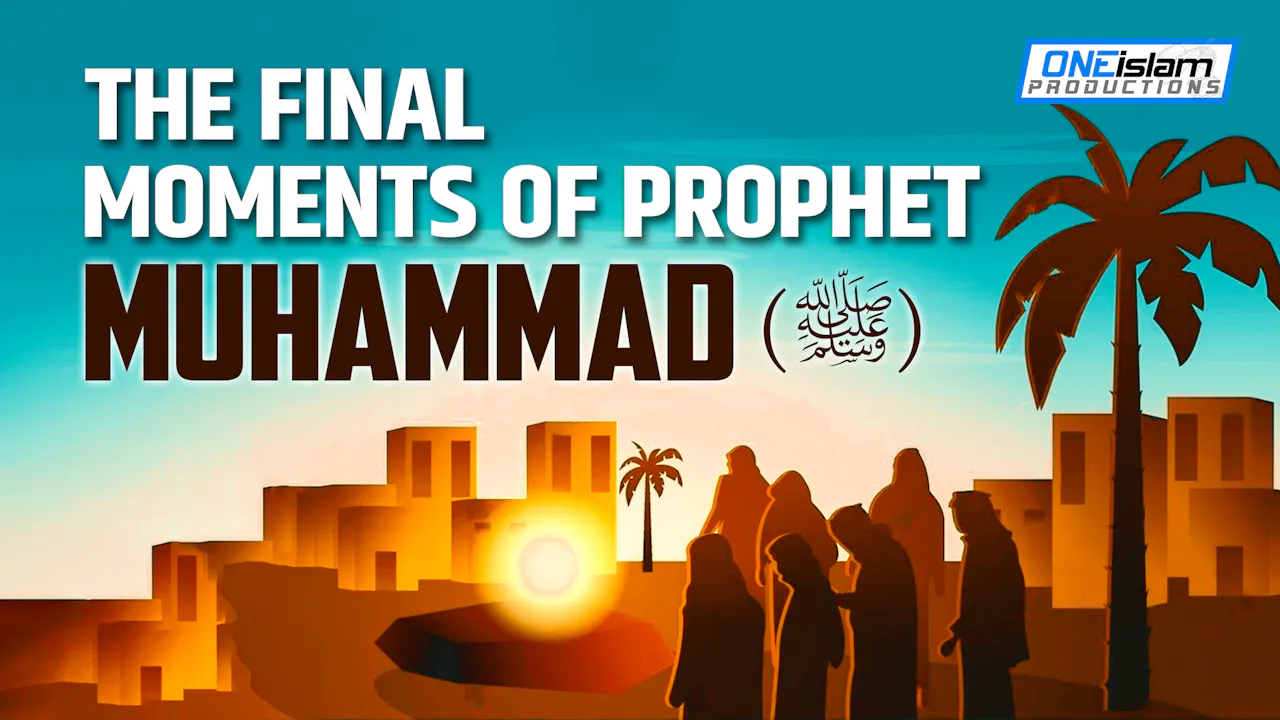 The Final Moments Of The Prophet Muhammad ﷺ - One Islam TV