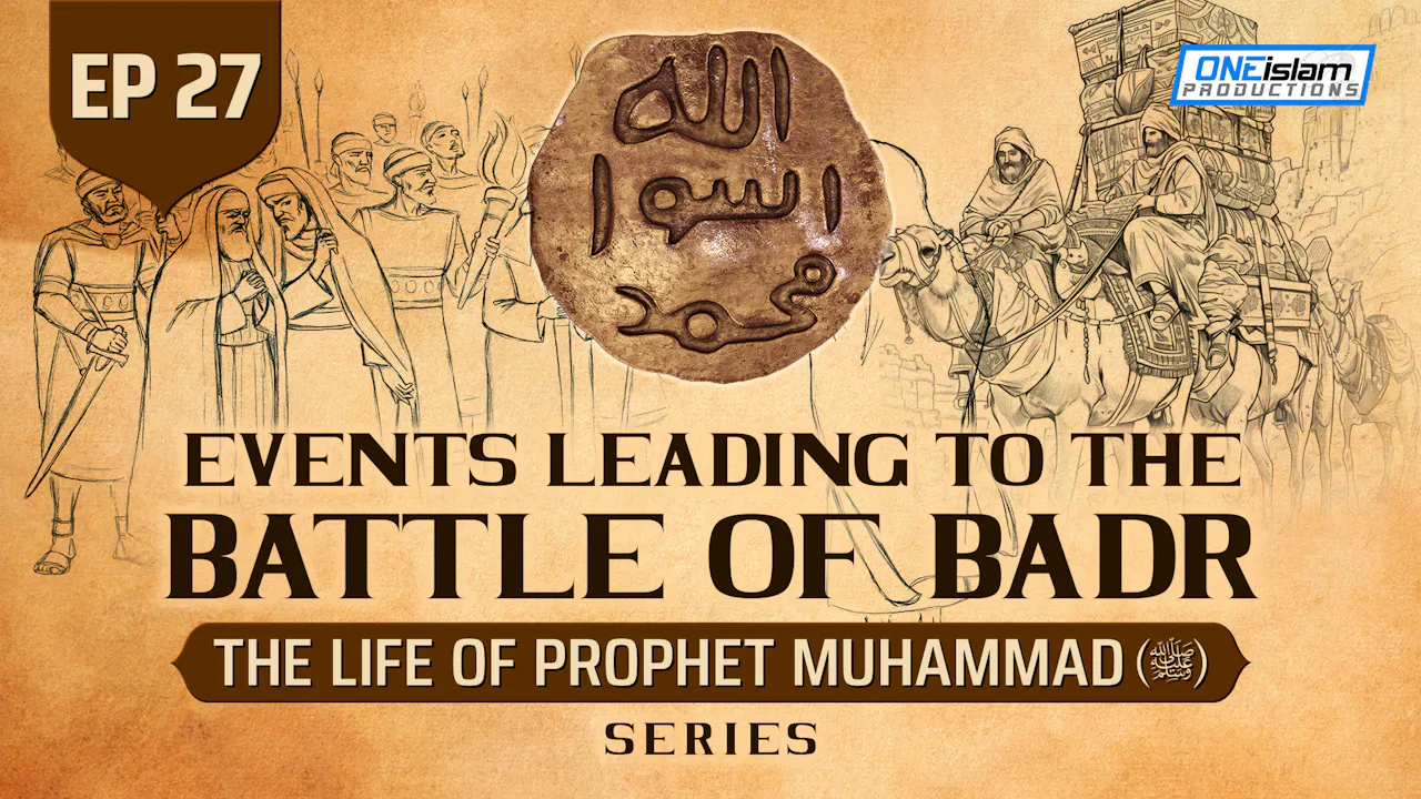 Ep 27 | Events Leading To The Battle Of Badr - One Islam TV
