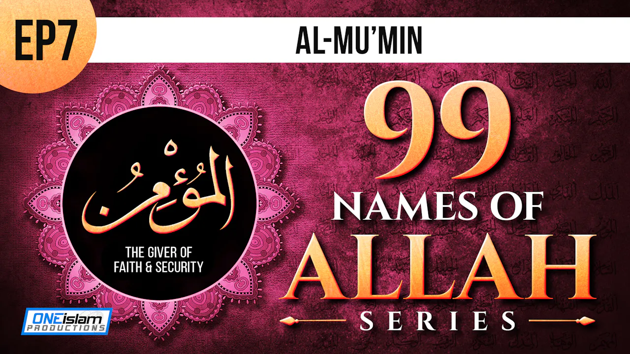 Ep 7 | Al-Mu'min - 99 Names Of Allah Series - One Islam TV