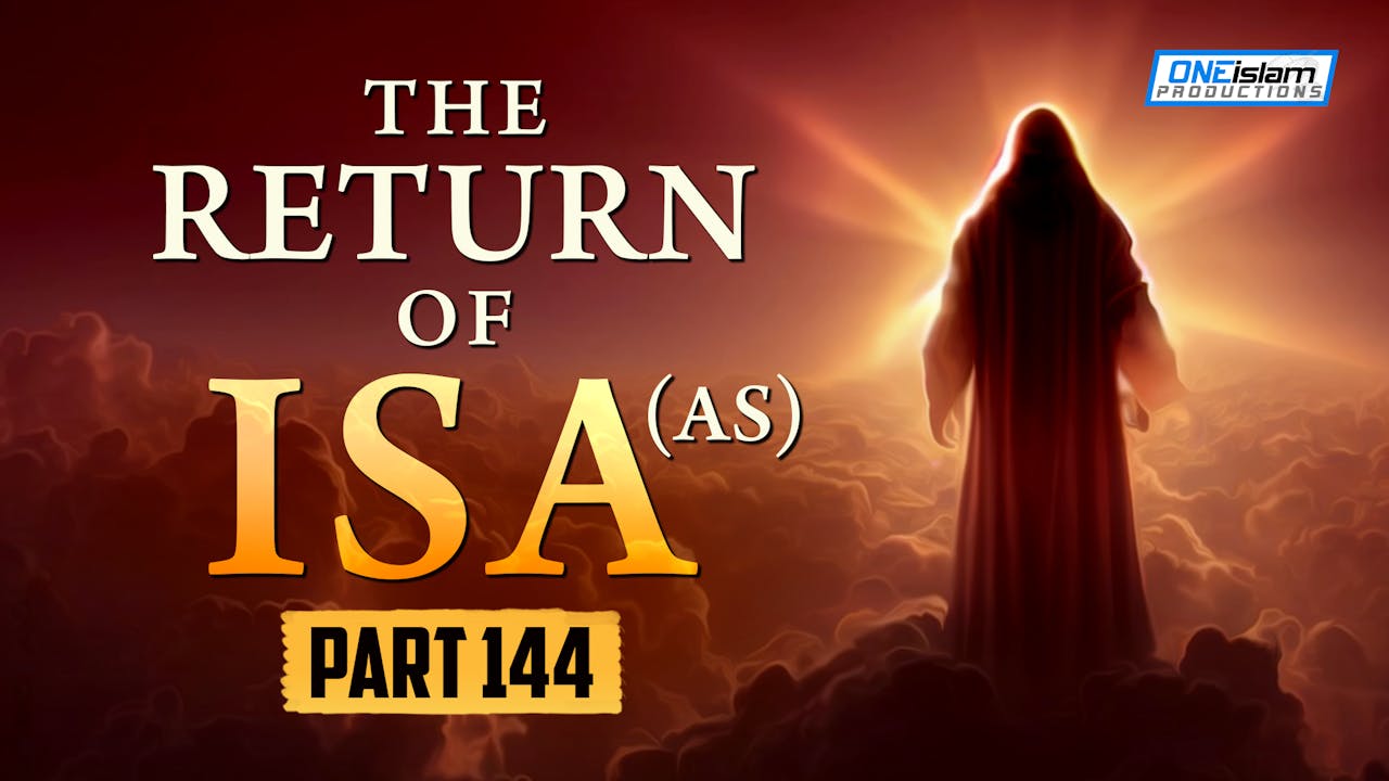 The Return Of Isa (AS) | The Story Of Isa | PART 144 - One Islam TV