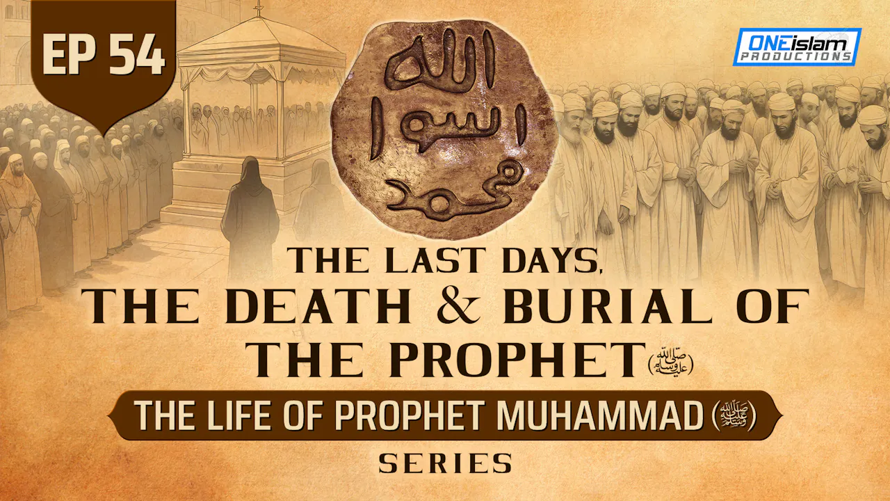 Ep 54 | The Last Days, The Death & Burial Of The Prophet (SAW) - One ...