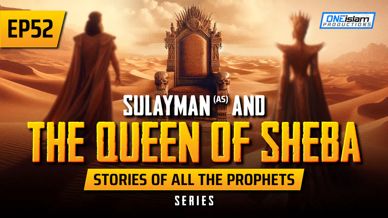 EP 52 | Sulayman (AS) & The Queen Of Sheba - One Islam TV