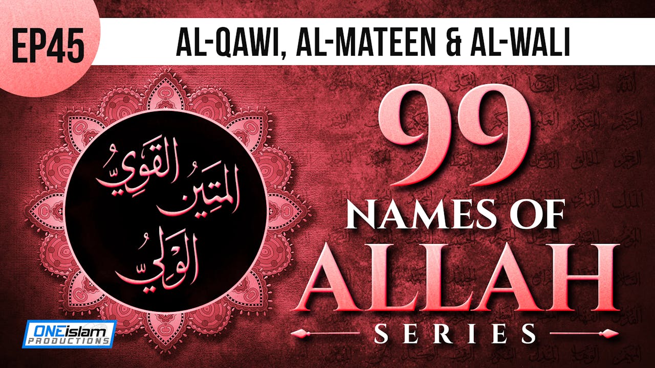 EP 45 | Al-Qawi, Al-Mateen & Al-Wali - One Islam TV