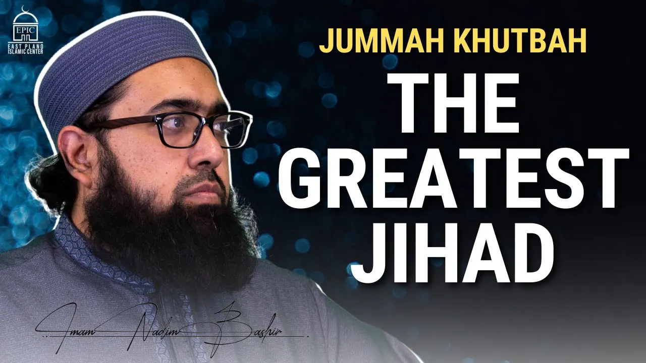 The Greatest Jihad - Jummah Khutbah - Imam Nadim Bashir - One Islam TV