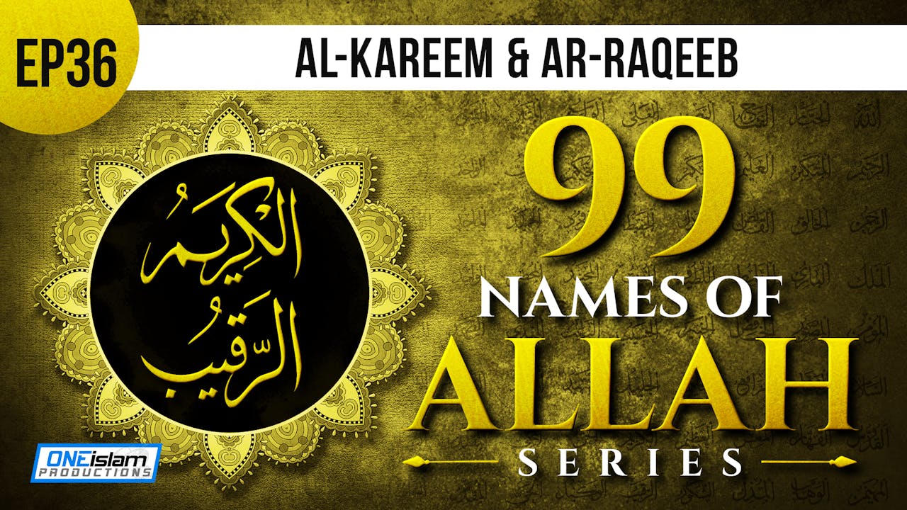 Ep 36 | Al-Kareem & Ar-Raqeeb - One Islam TV