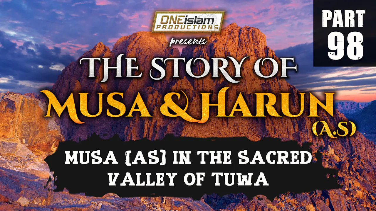 Musa (AS) In The Sacred Valley Of Tuwa | PART 98 - One Islam TV