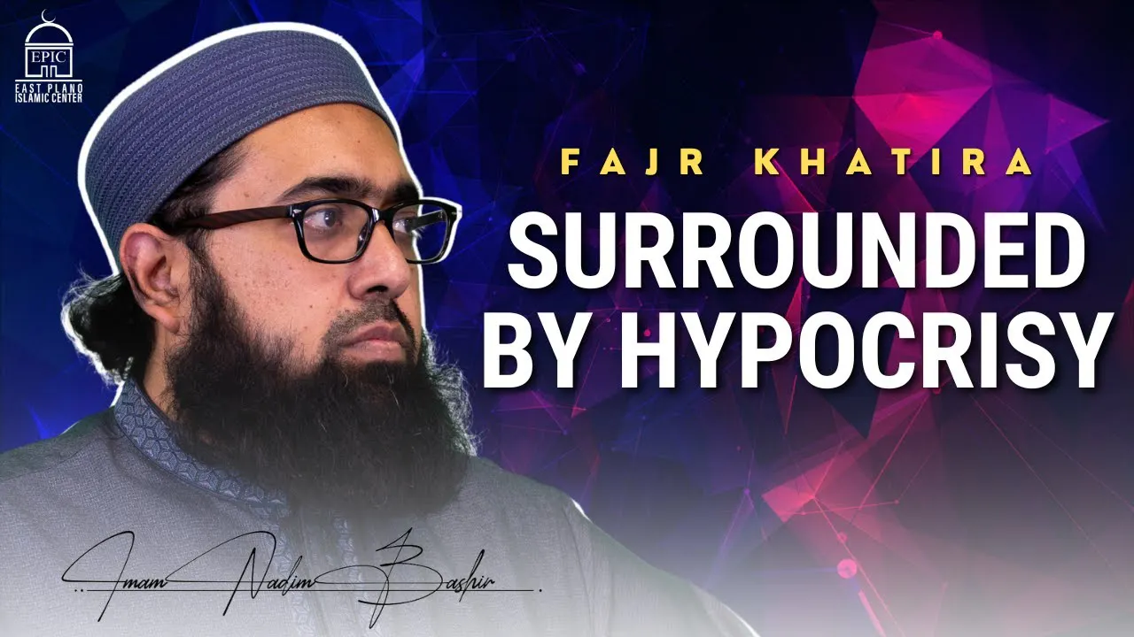 Surrounded by Hypocrisy - Fajr Khatira - Imam Nadim Bashir - Reminders ...