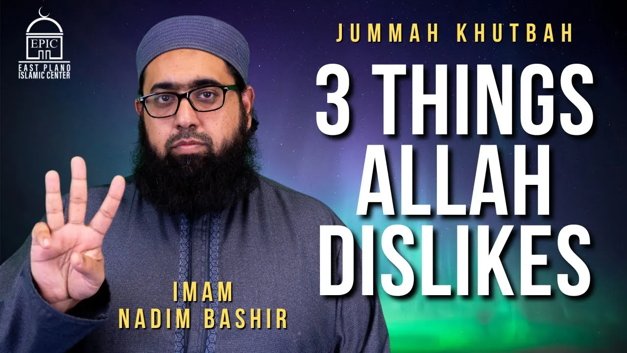 3 Things Allah Dislikes - Imam Nadim Bashir - Jummah Khutbah - Long ...