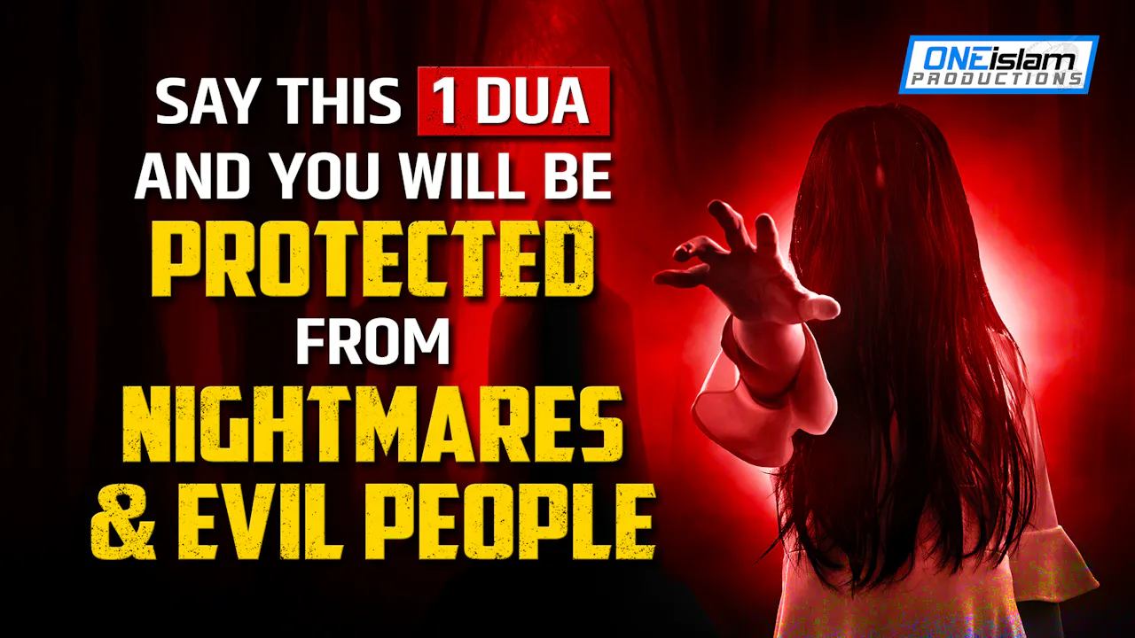 SAY THIS 1 DUA, YOU WILL BE PROTECTED FROM NIGHTMARES & EVIL PEOPLE ...