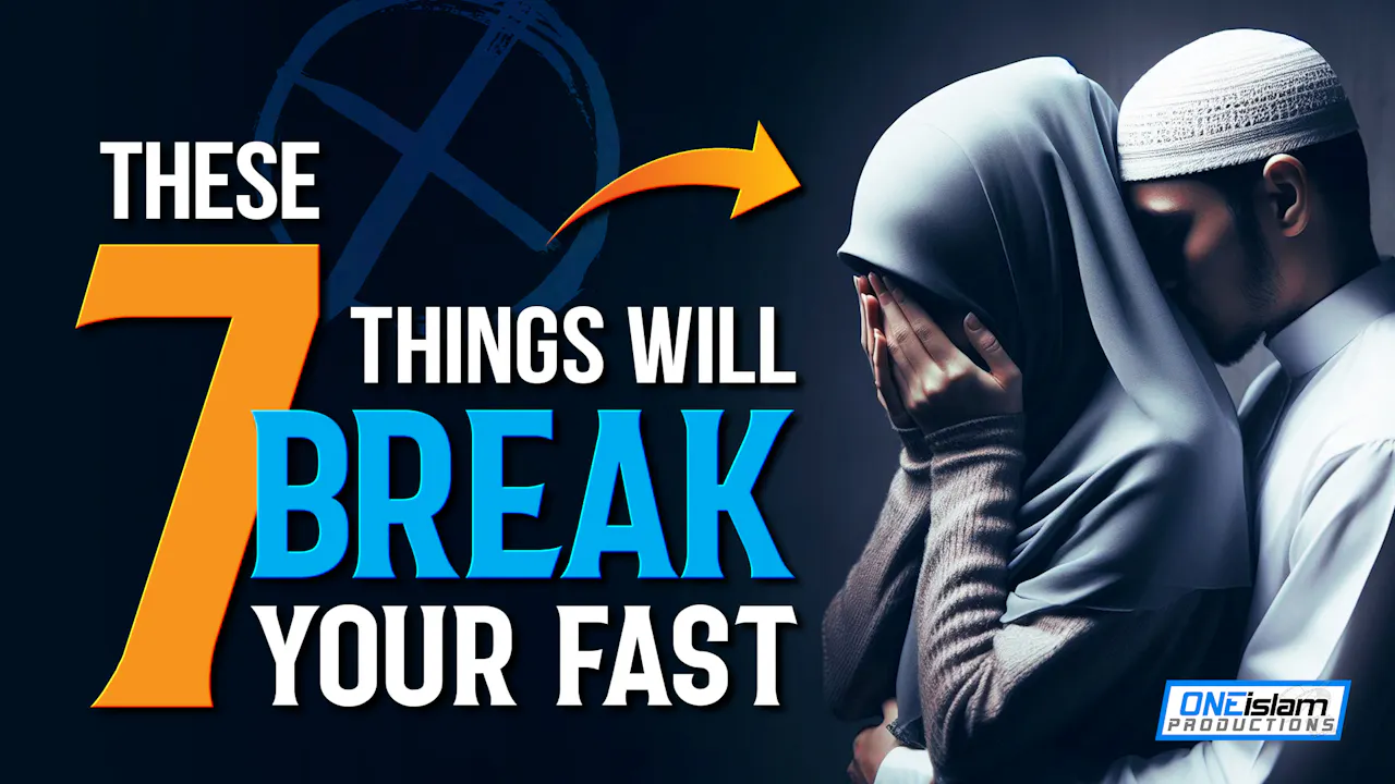 These 7 Things Will Break Your Fast - One Islam TV