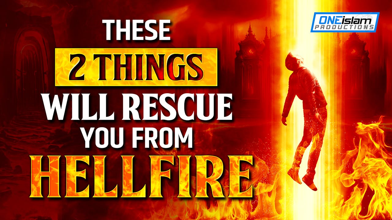 THESE 2 THINGS WILL RESCUE YOU FROM HELLFIRE - Hellfire | Jahannam - One Islam TV