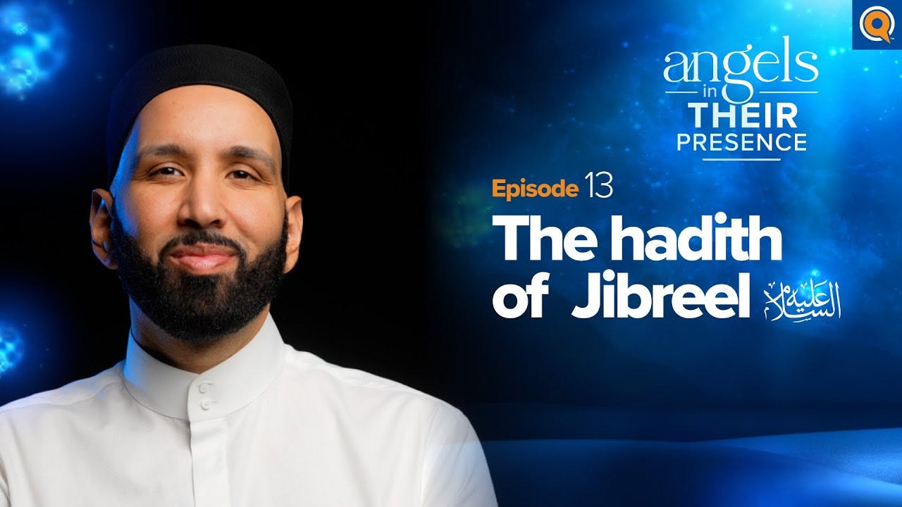 Ep. 13 The Hadith of Jibreel (as) Angels in Their Presence Season 2 Dr ...