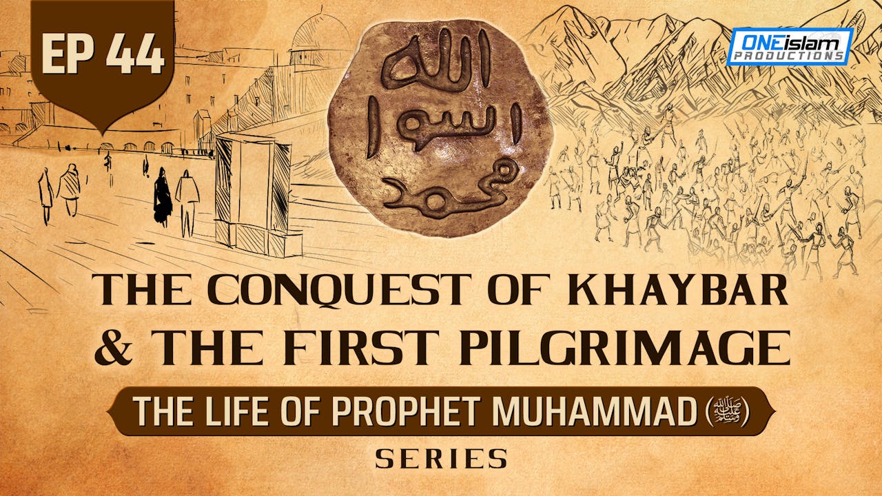 Ep 44 | The Conquest Of Khaybar & The First Pilgrimage - Latest Uploads ...