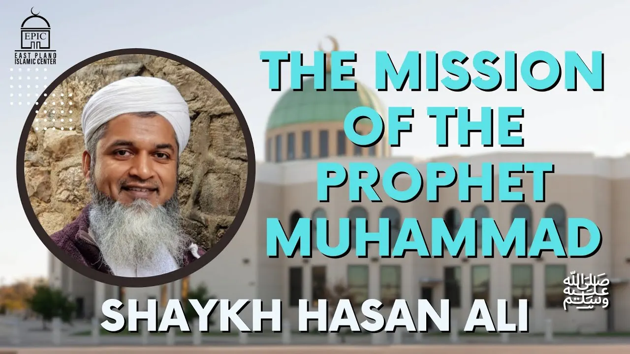 The Mission of the Prophet Muhammad ﷺ EPIC Masjid - Shaykh Hasan Ali ...
