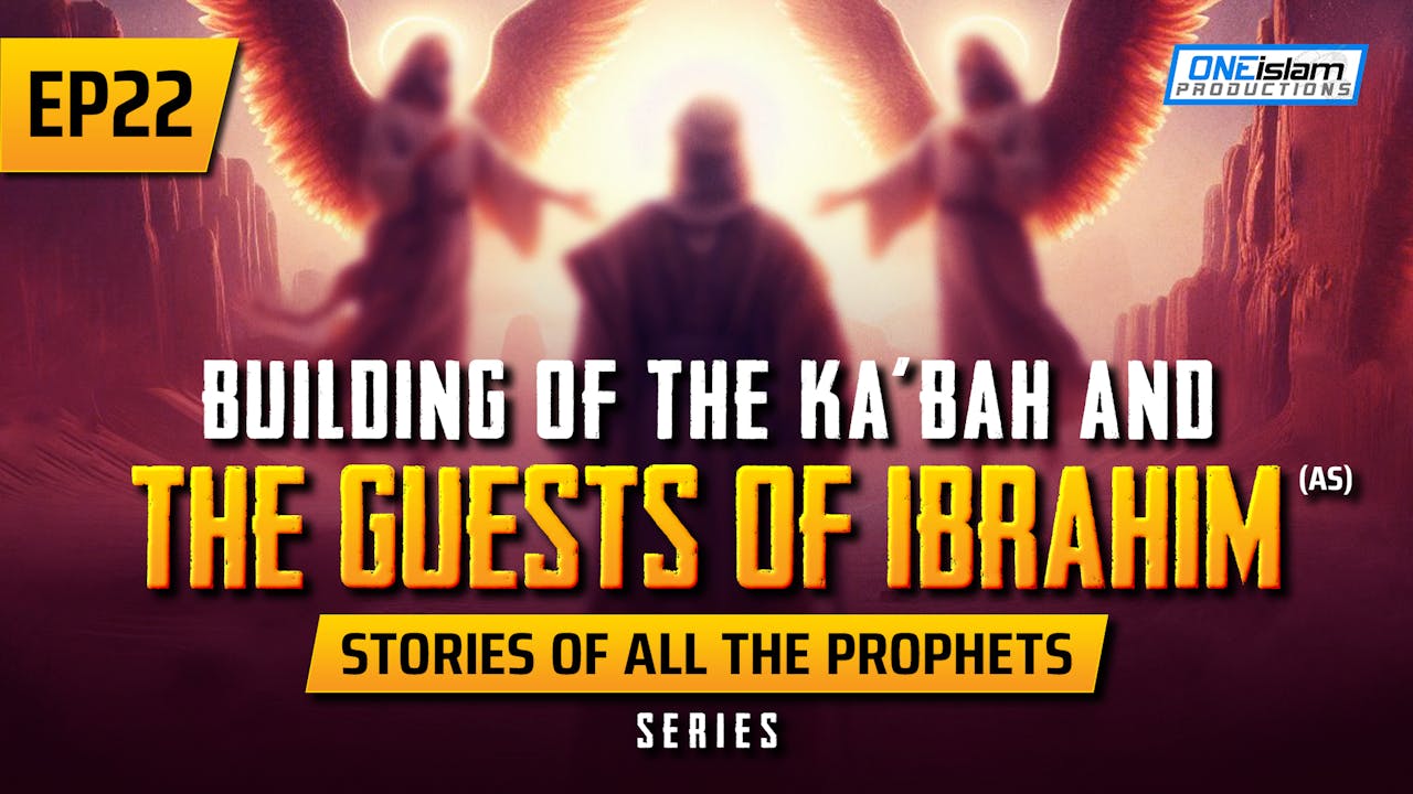 EP 22 | Building Of The Ka'bah & The Guests Of Ibrahim (AS) - One Islam TV