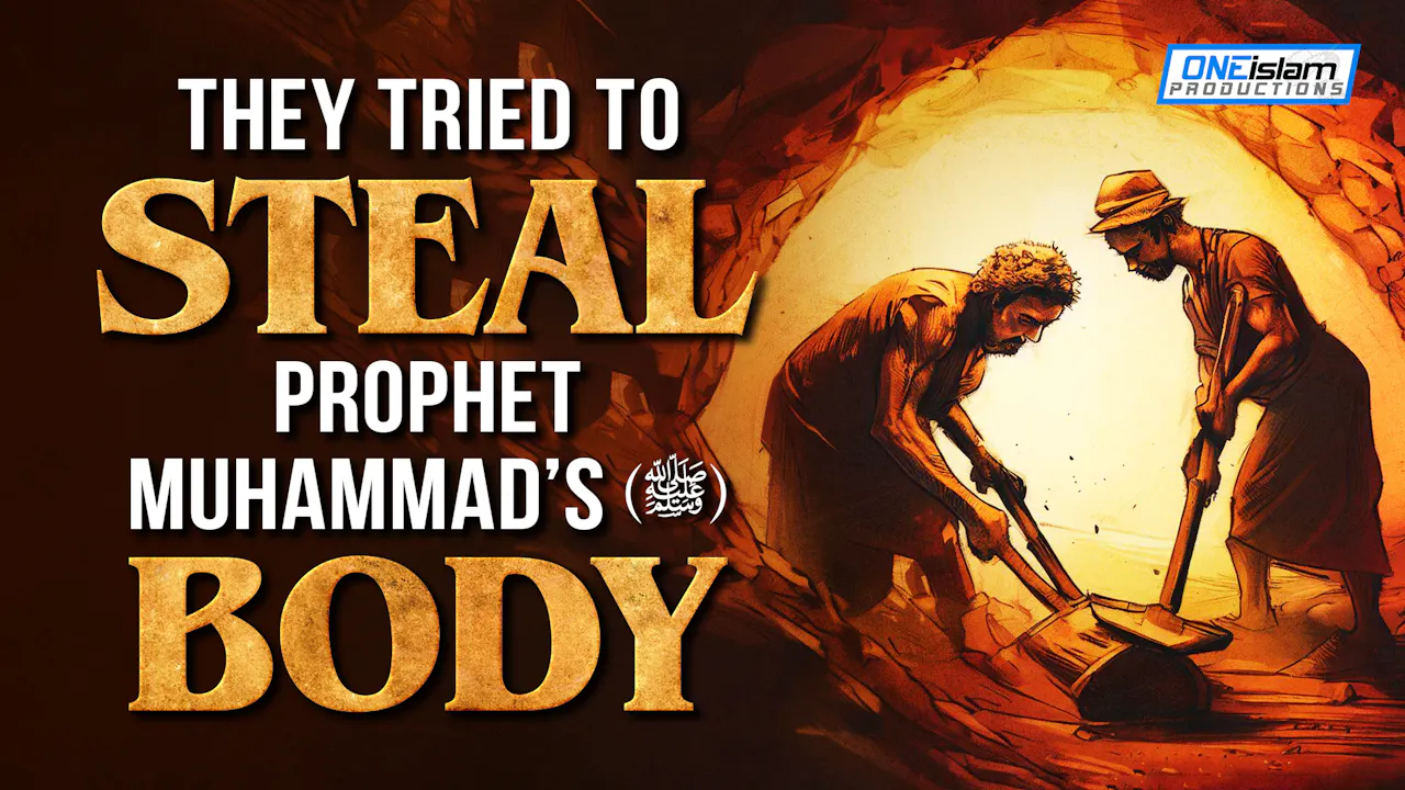 THEY TRIED TO STEAL PROPHET MUHAMMAD’S (ﷺ) BODY - One Islam TV