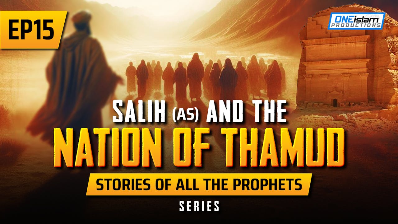 EP 15 | Salih (AS) & The Nation Of Thamud - One Islam TV