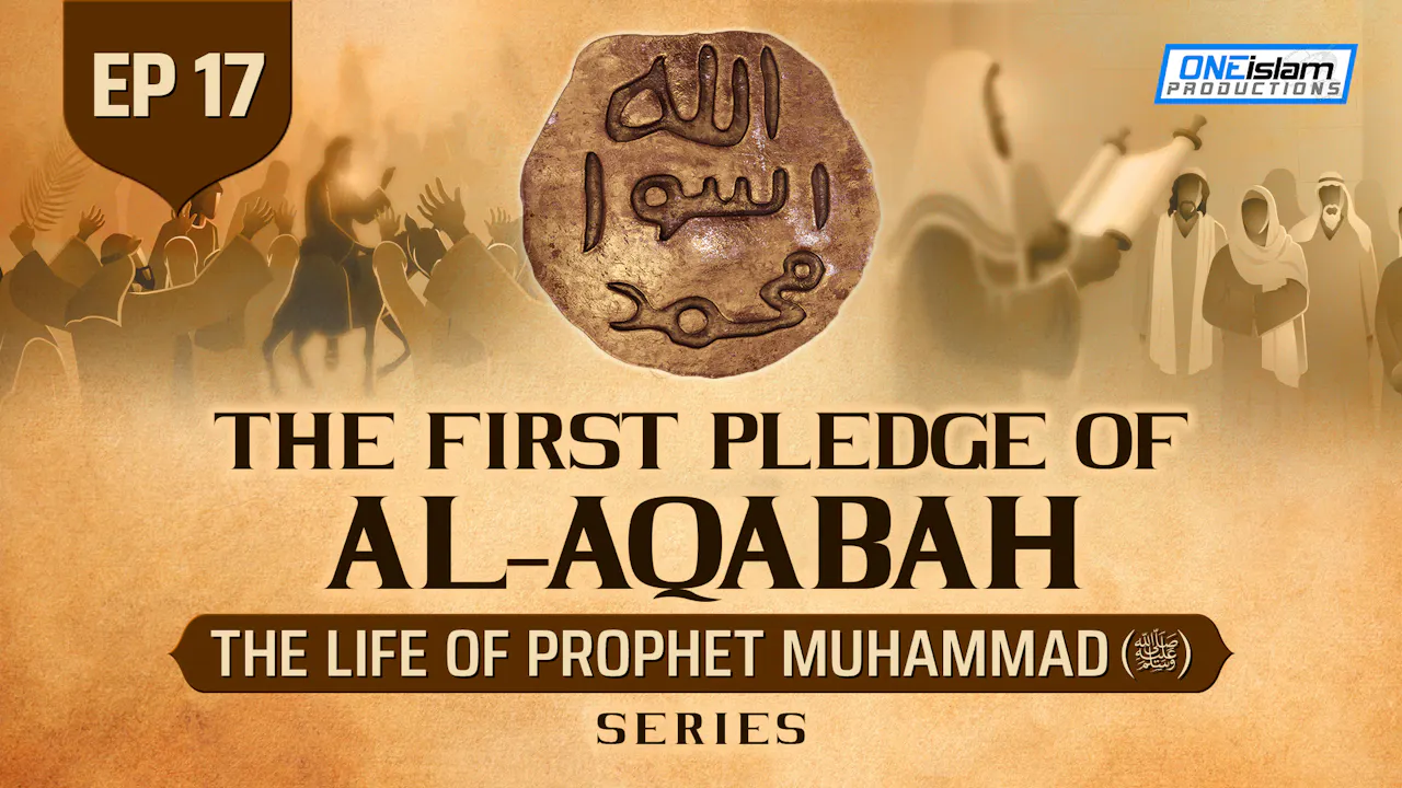 Ep 17 | The First Pledge Of Al-Aqabah - The Life Of Prophet Muhammad ﷺ ...