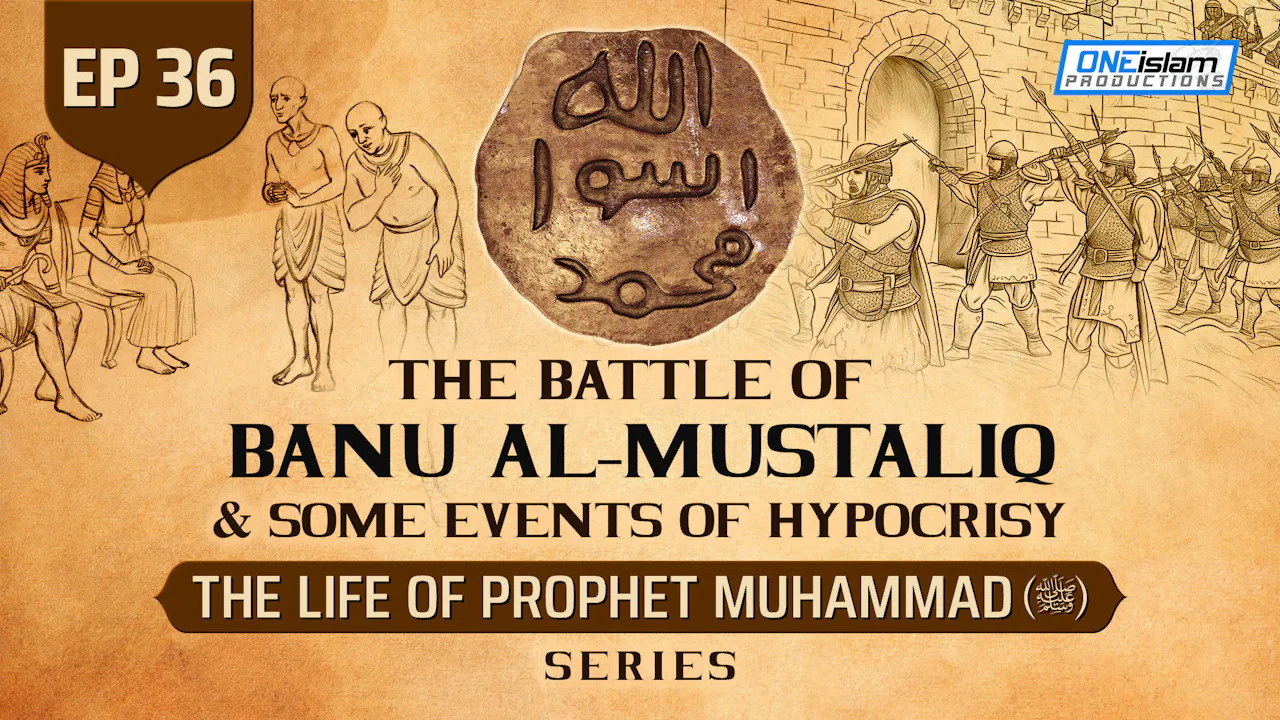 Ep 36 | The Battle Of Banu Al-Mustaliq & Some Events Of Hypocrisy - One ...