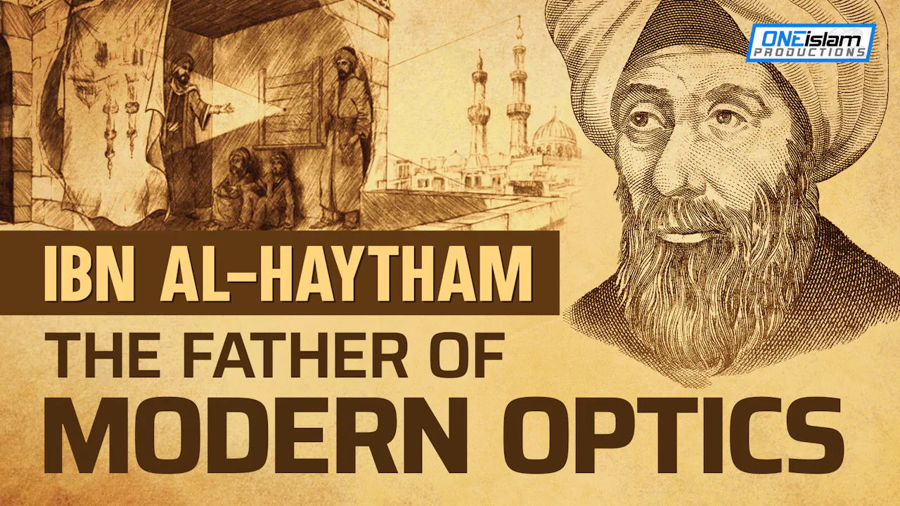 Ibn Al-Haytham: The Father Of Modern Optics - One Islam TV