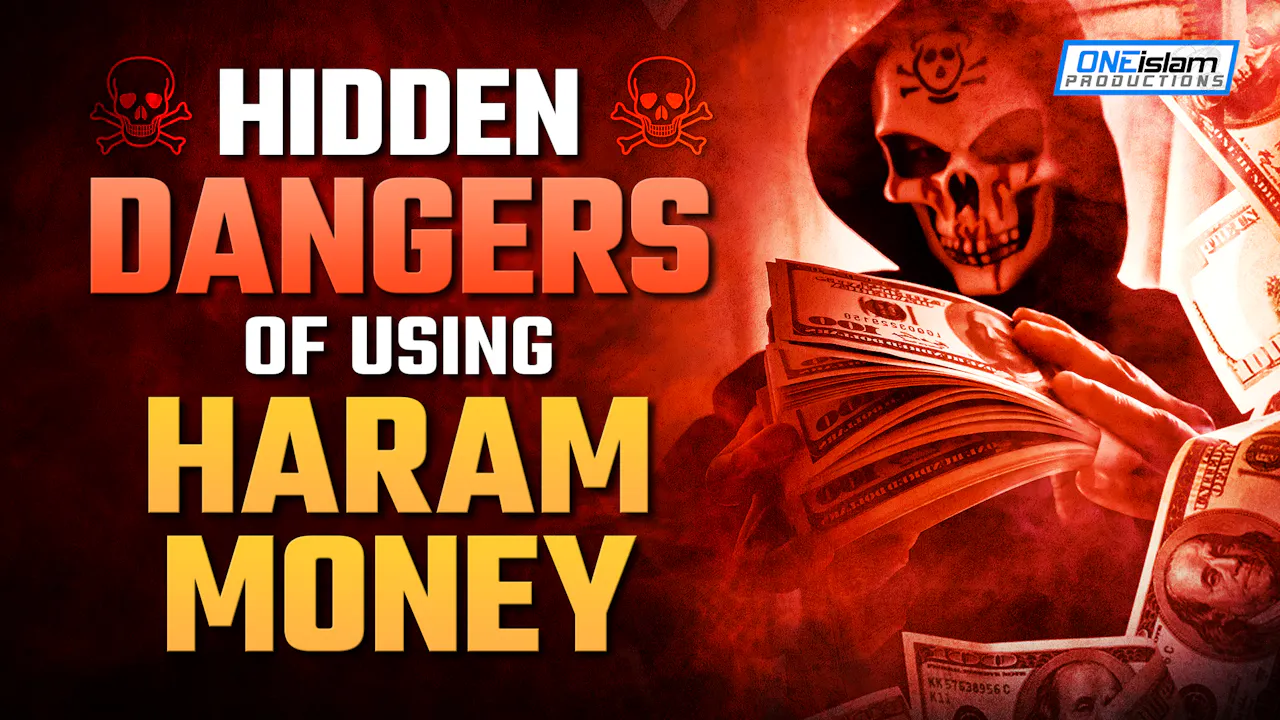 HIDDEN DANGERS OF USING HARAM MONEY - One Islam TV