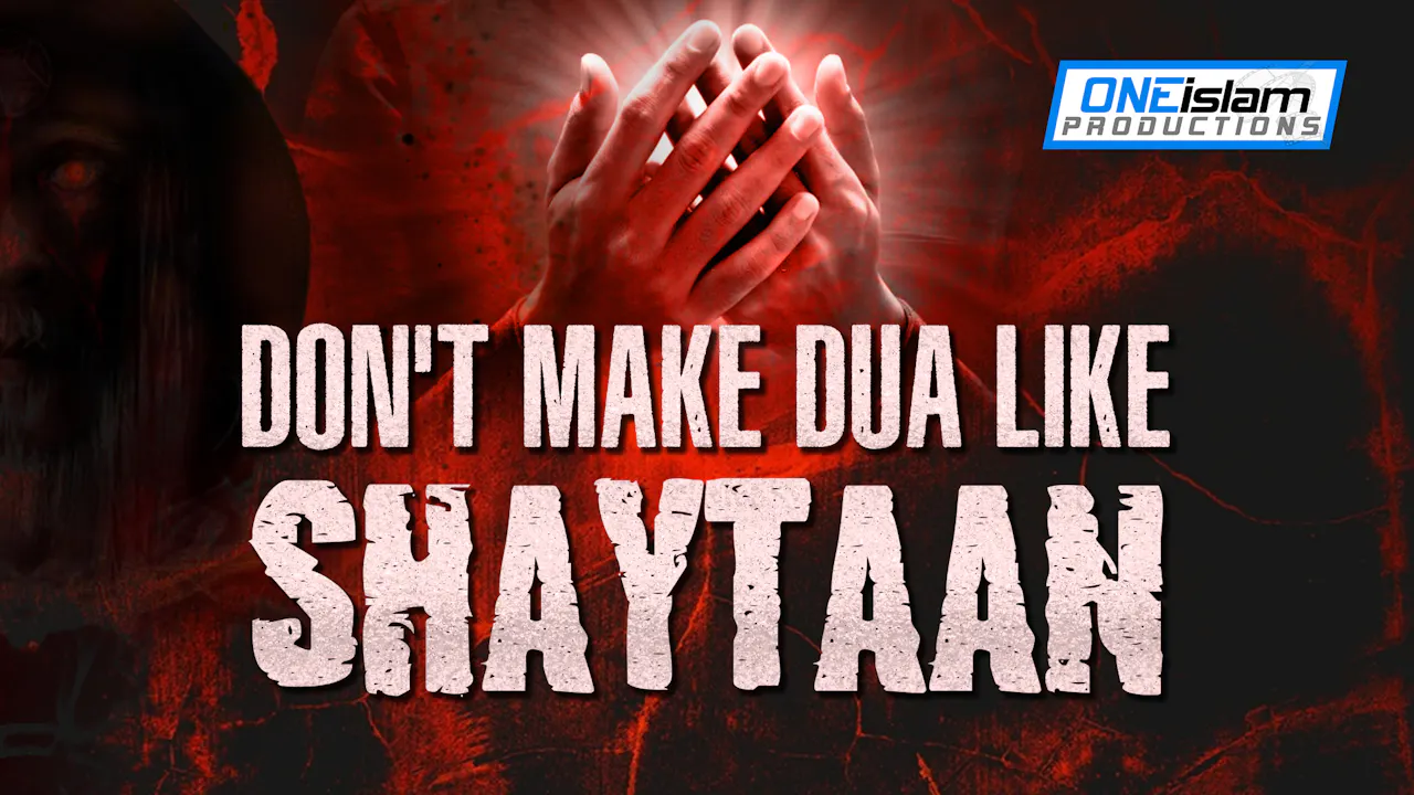 DON'T MAKE DUA LIKE SHAYTAAN - Shaytaan / Jinn - One Islam TV