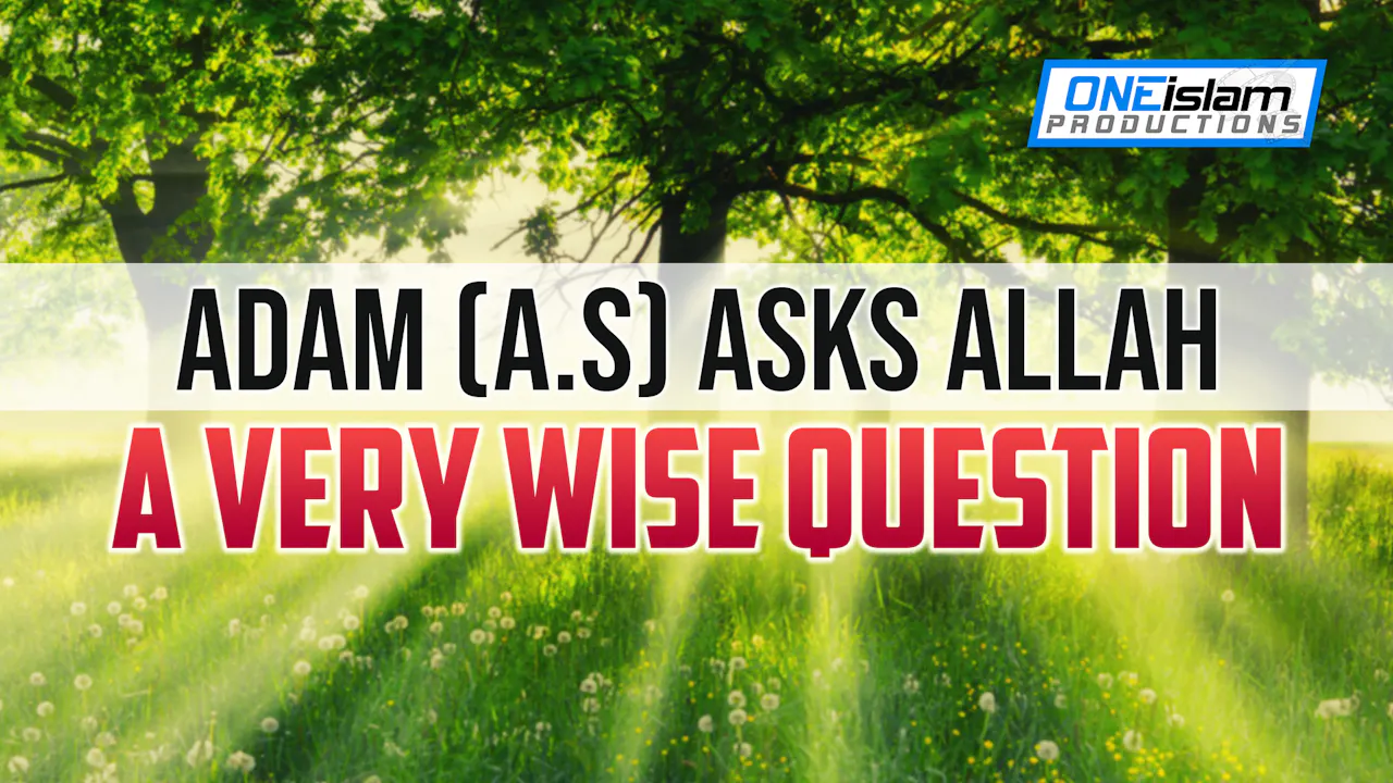 Adam Asks Allah A Very Wise Question - One Islam TV