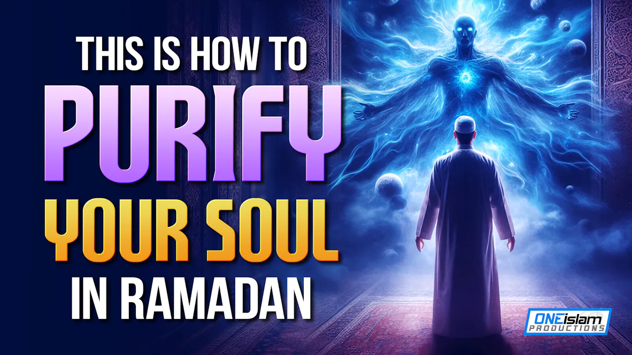 This Is How To Purify Your Soul In Ramadan - Latest Uploads - One Islam TV