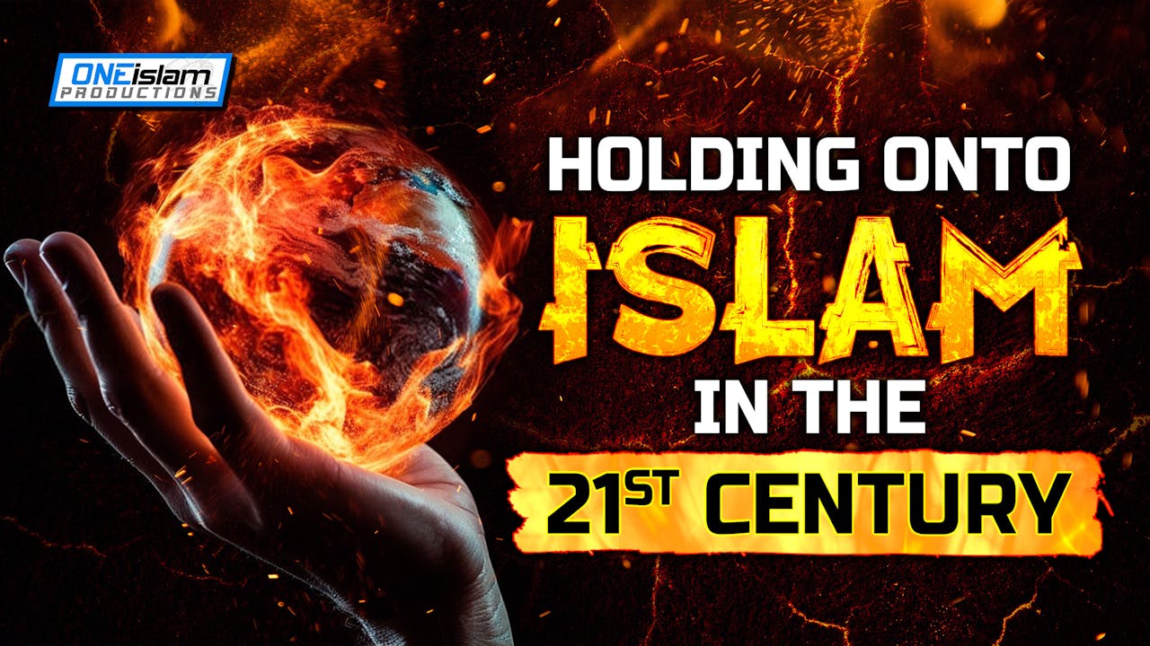 HOLDING ONTO ISLAM IN THE 21ST CENTURY - One Islam TV