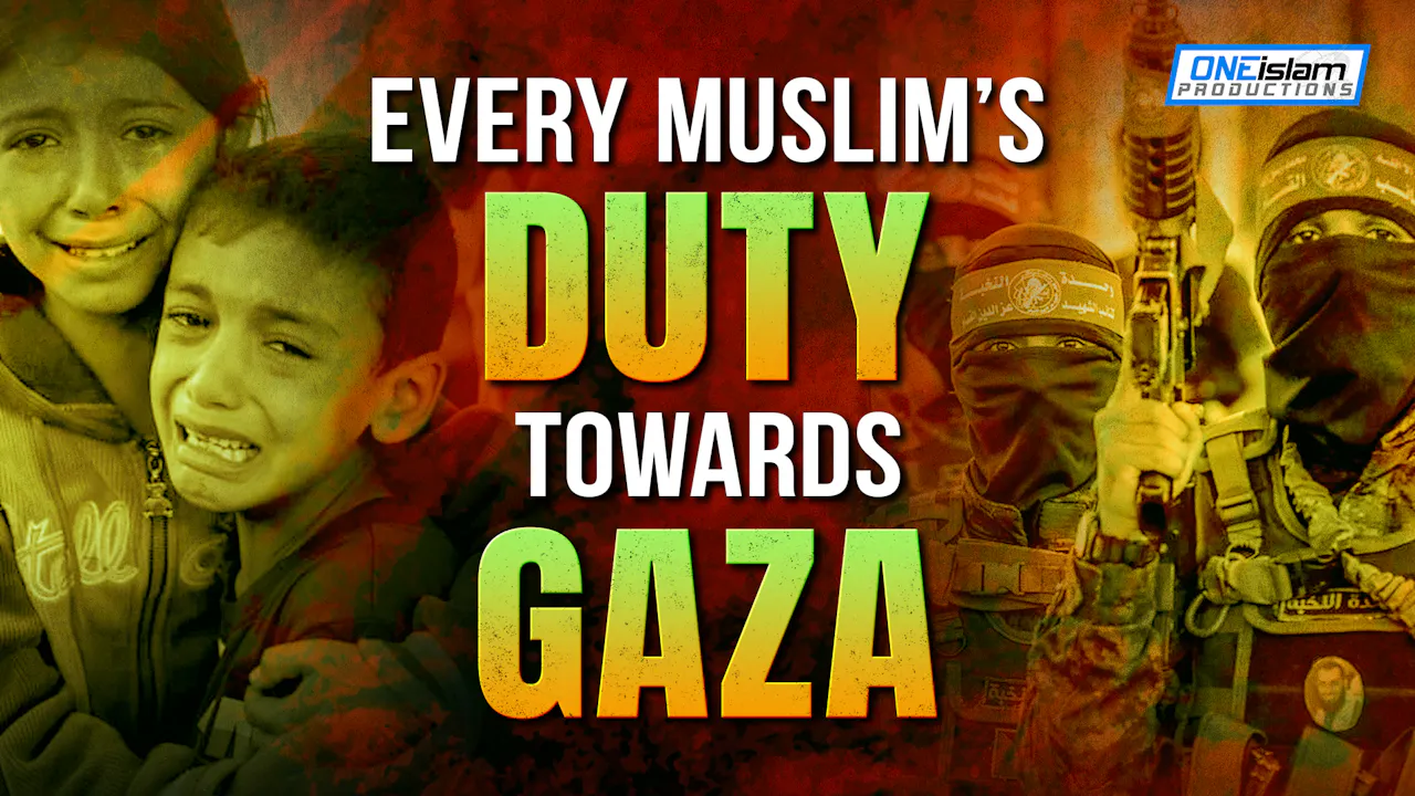 EVERY MUSLIM'S DUTY TOWARDS GAZA - One Islam TV