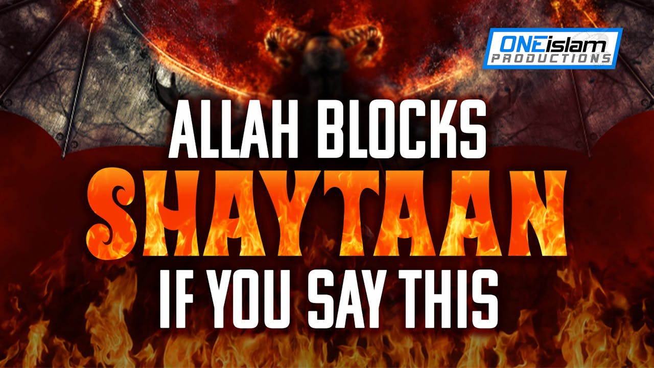 ALLAH BLOCKS SHAYTAAN IF YOU SAY THIS - Shaytaan / Jinn - One Islam TV