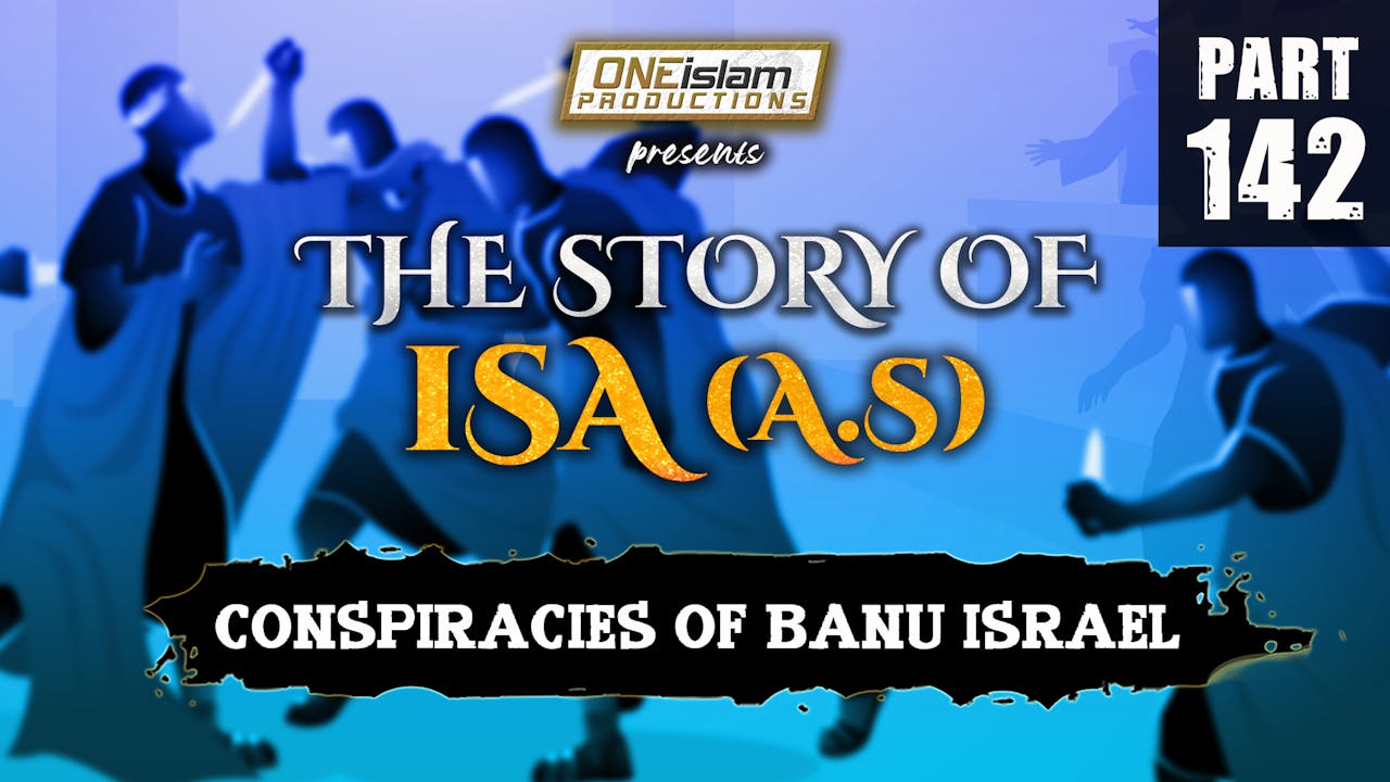 Conspiracies Of Banu Israel | The Story Of Isa | PART 142 - One Islam TV