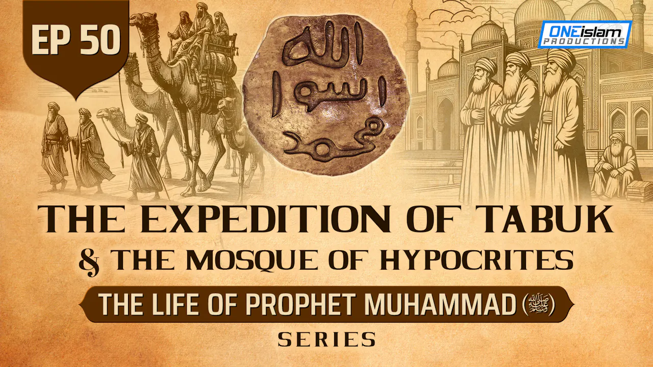 Ep 50 | The Expedition Of Tabuk & The Mosque Of Hypocrites - One Islam TV