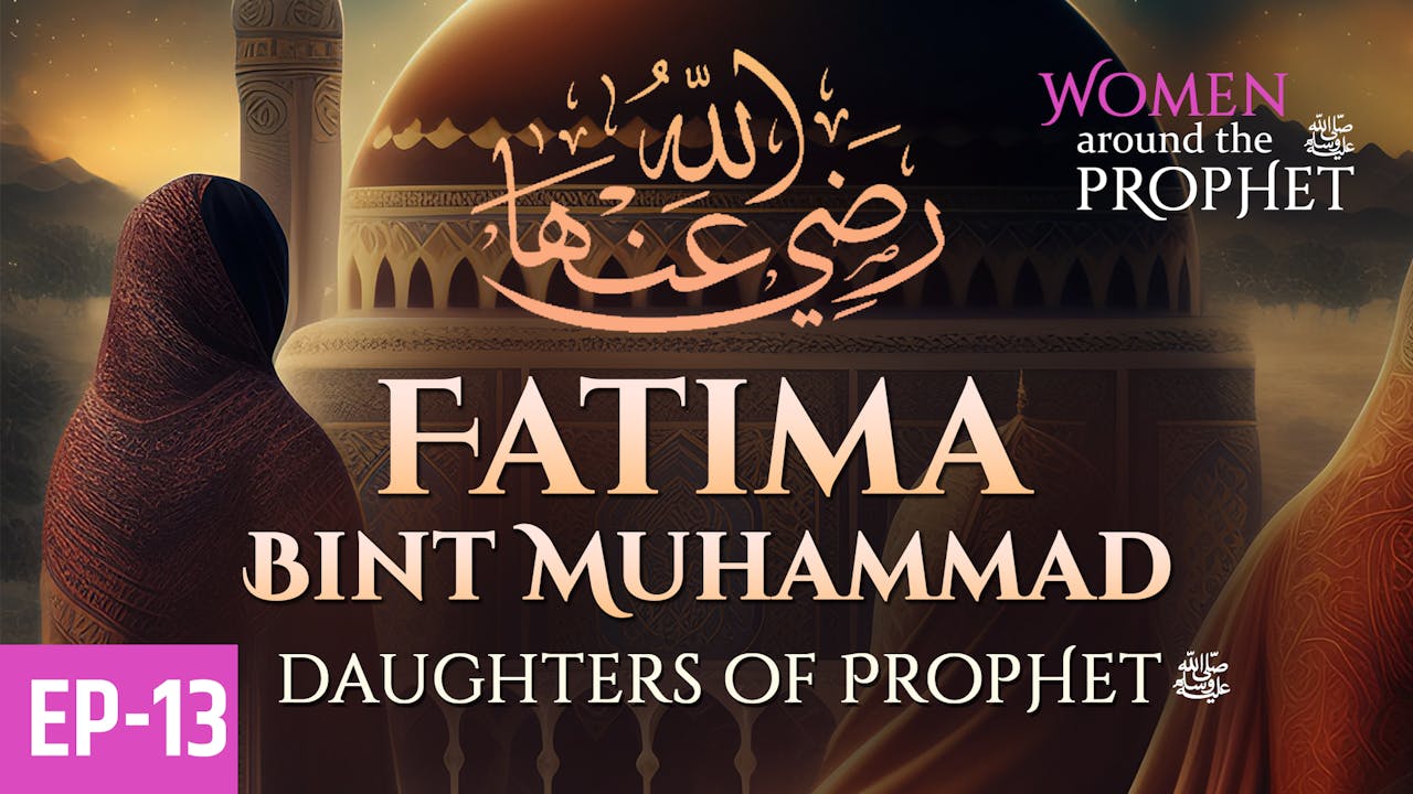 Fatima Bint Muhammad, Daughter of Prophet ﷺ | Ep13 - One Islam TV