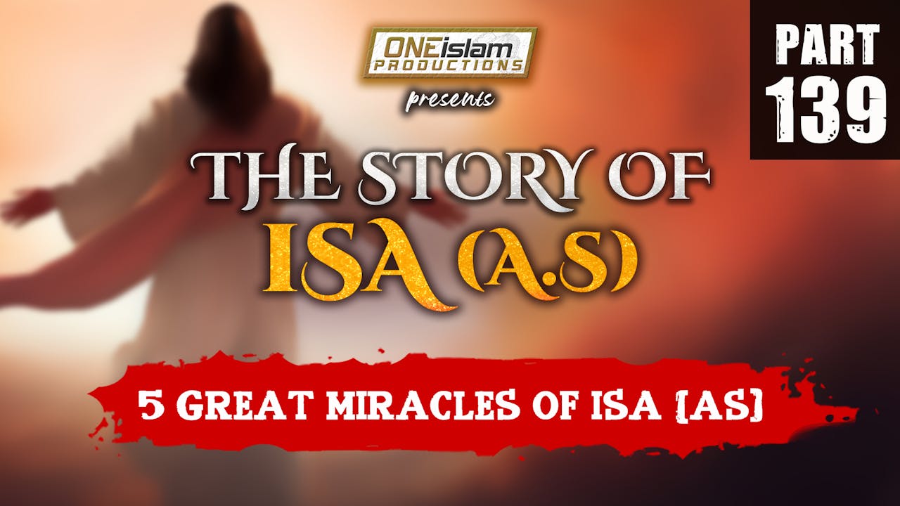 5 Great Miracles Of Isa (AS) | The Story Of Isa | PART 139 - One Islam TV
