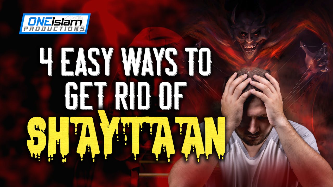4 EASY WAYS TO GET RID OF SHAYTAAN - Islamic Reminders - One Islam TV