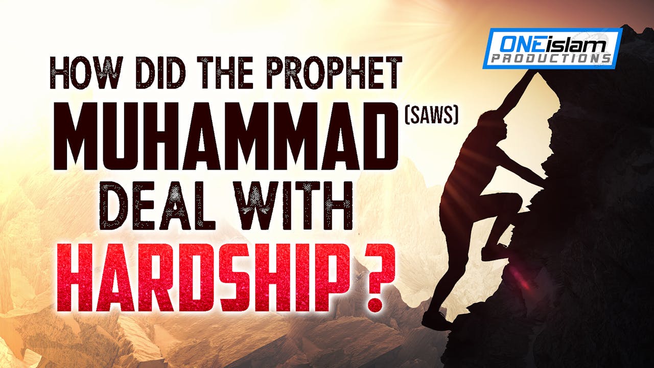 How Did The Prophet ﷺ Deal With Hardship? - Prophet Muhammad - One Islam TV