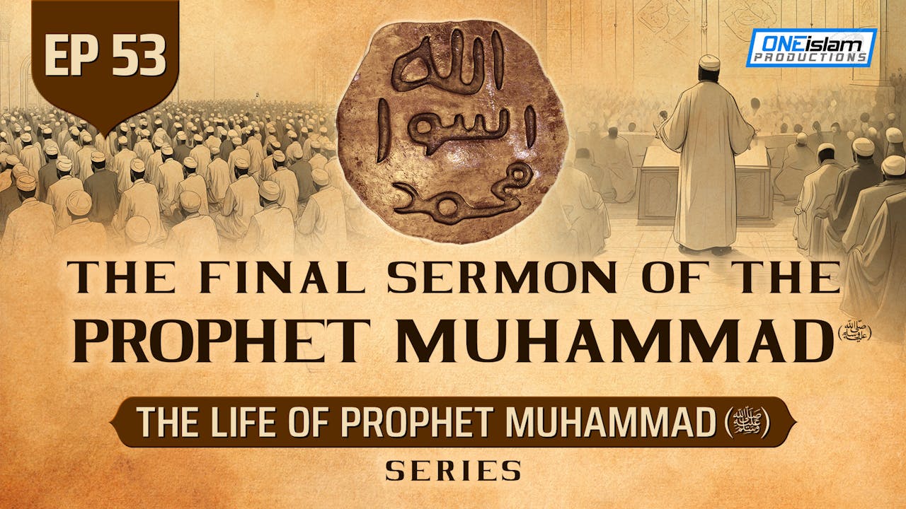 Ep 53 | The Final Sermon Of The Prophet Muhammad (SAW) - Latest Uploads ...