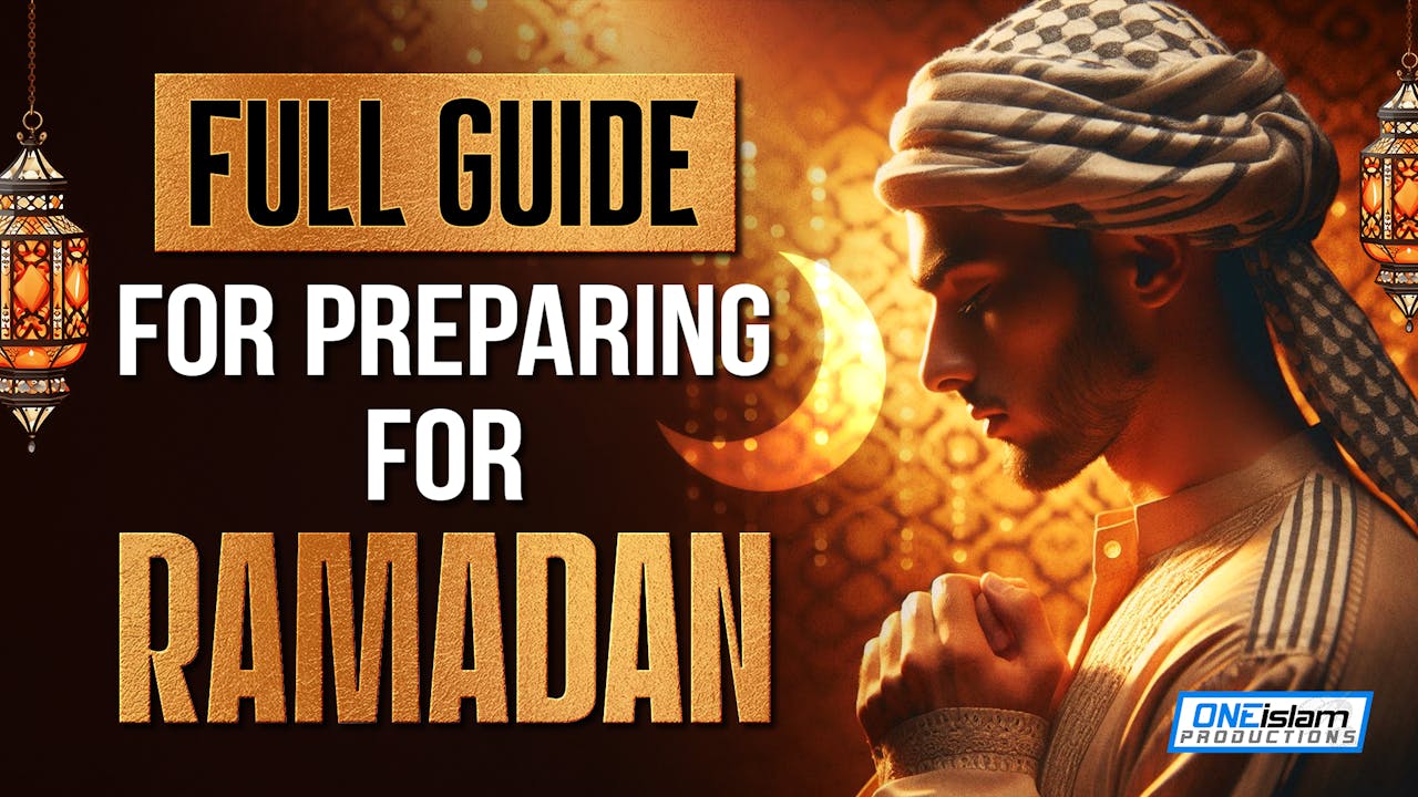 Full Guide For Preparing For Ramadan - One Islam TV