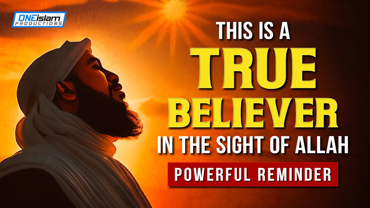 THIS IS A TRUE BELIEVER IN THE SIGHT OF ALLAH | POWERFUL REMINDER ...