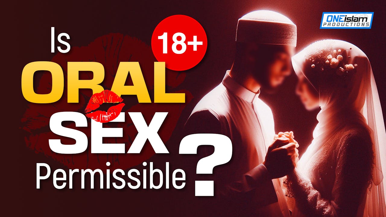 Is Oral Sex Permissible? (18+ Video) - One Islam TV