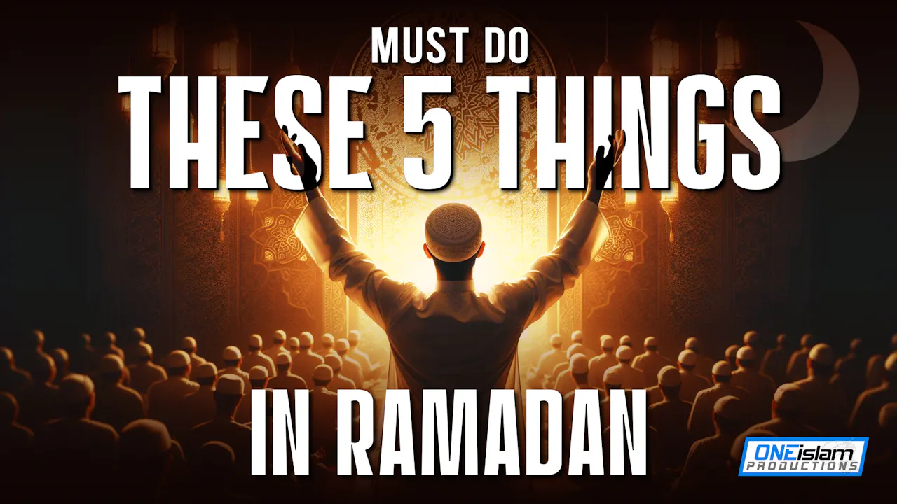 MUST DO THESE 5 THINGS IN RAMADAN - One Islam TV