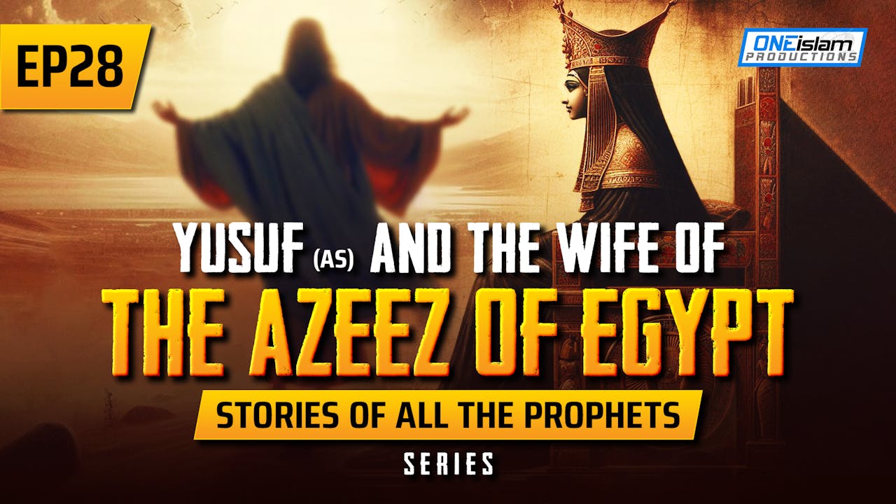 EP 28 | Yusuf (AS) & The Wife Of The Azeez Of Egypt - One Islam TV