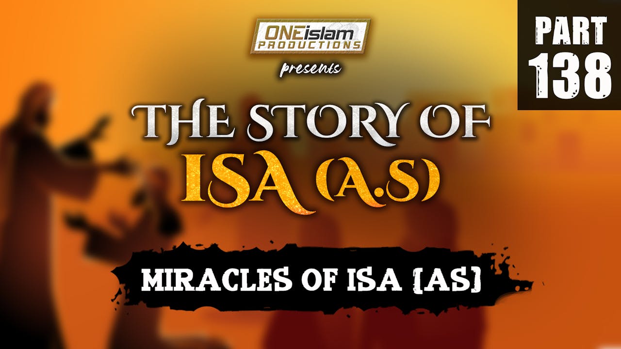 Miracles Of Isa (AS) | The Story Of Isa | PART 138 - One Islam TV