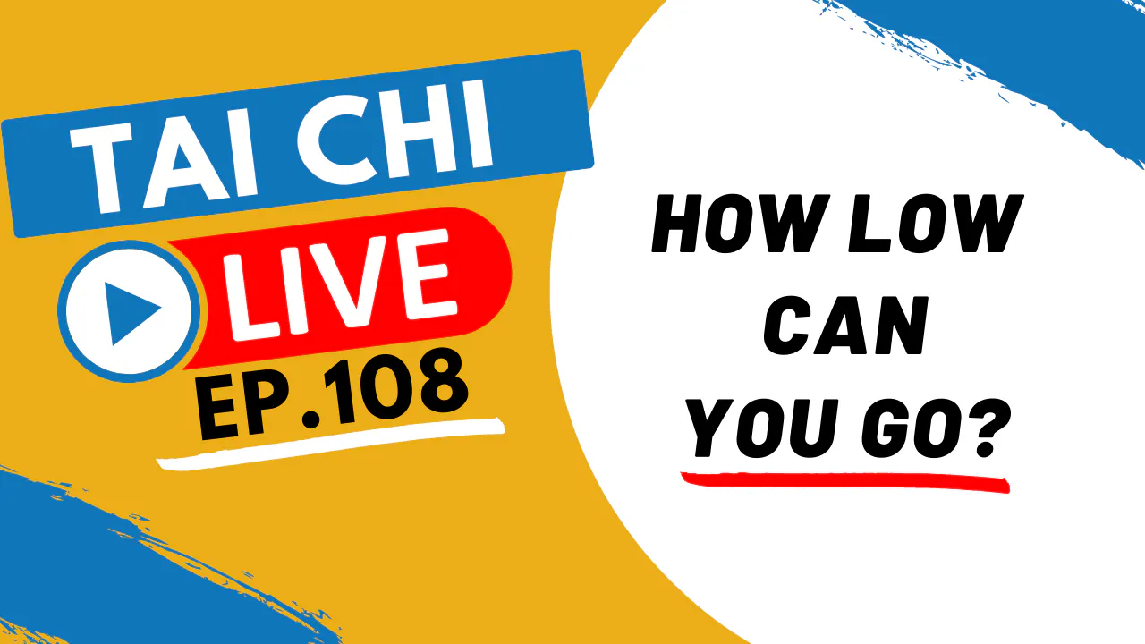 Ep.108 Tai Chi Live --- How Low Can You Go? - Tai Chi LIVE! - Open the ...