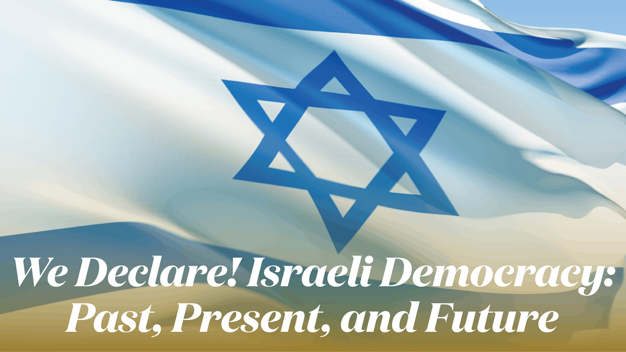 We Declare! Israeli Democracy: Past, Present, and Future - PAS CONNECT