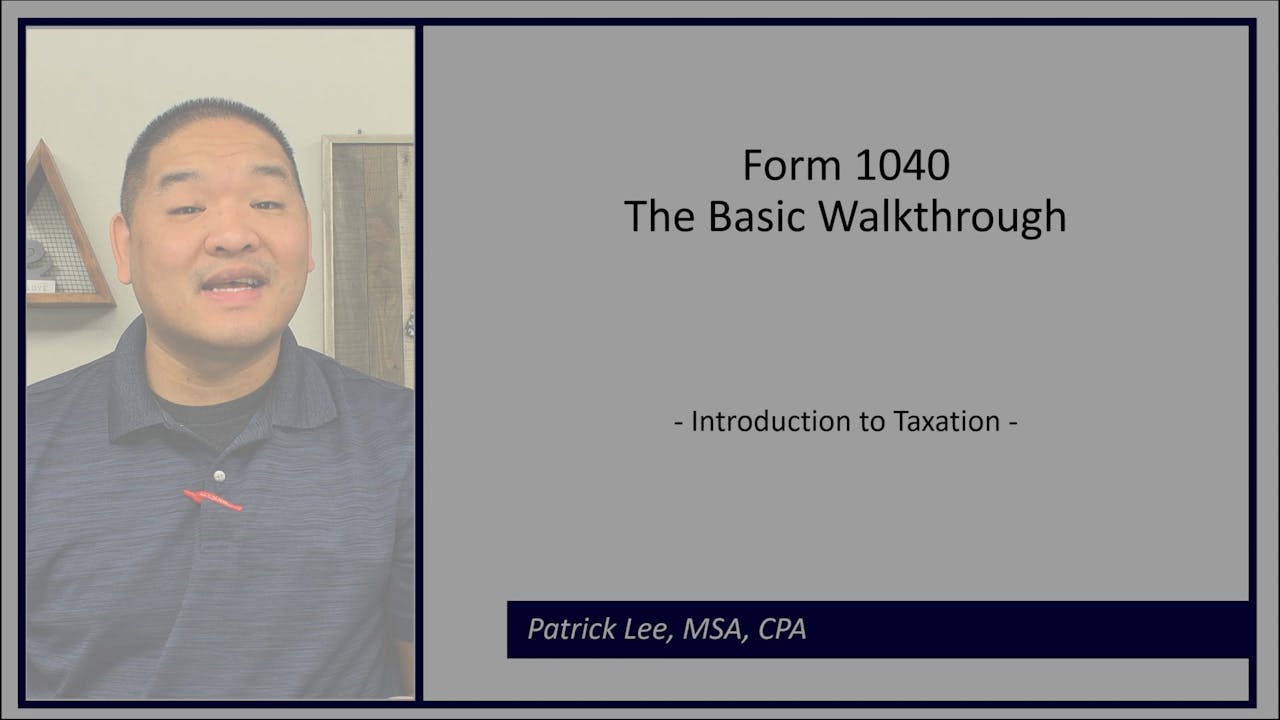 Lesson 1.7 - Form 1040 - The Basic Walkthrough - Patrick Lee, MSA