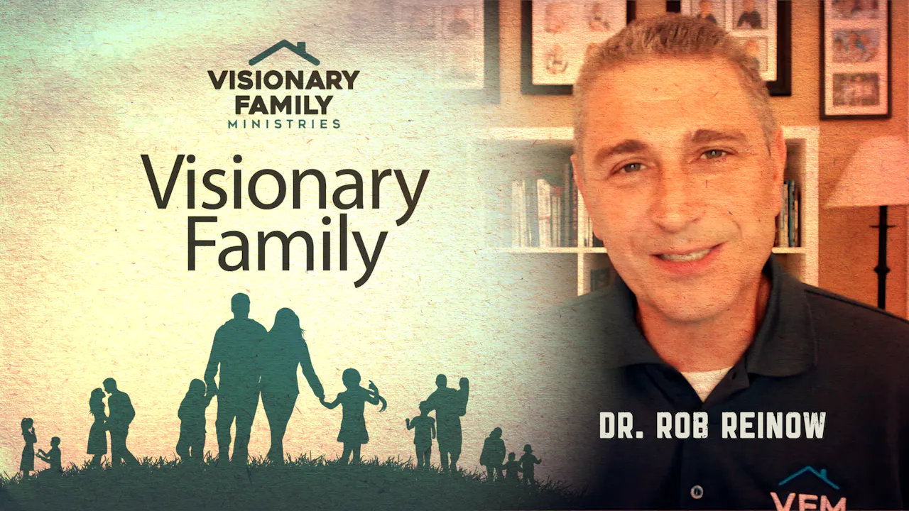 How to have Visionary Family - Dr. Rob Reinow - Reaching the Next ...