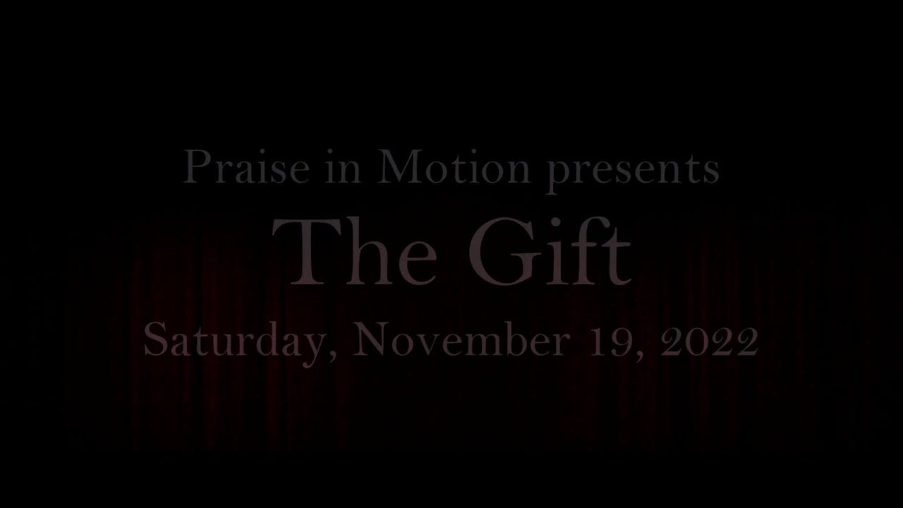 Praise in Motion: The Gift Saturday 11/19/2022 2:30 PM - Pointe Video